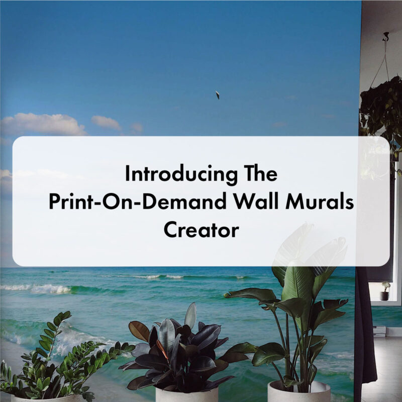 Introducing Print-On-Demand Wall Mural Creator
