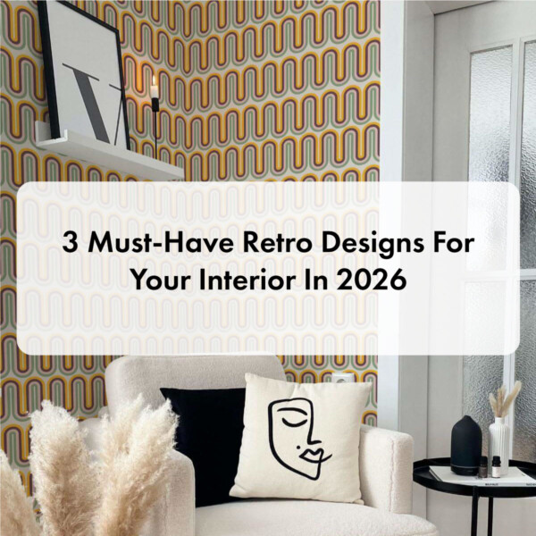 3 Must-Have Retro Designs For Your Interior In 2026 | Fancy Walls
