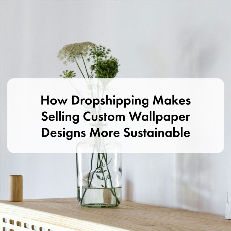 Sustainable Wallpaper Dropshipping: How It Works | Fancy Walls