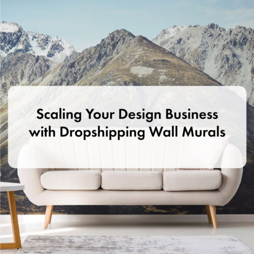 Scale Your Design Business with Dropshipping Wall Murals