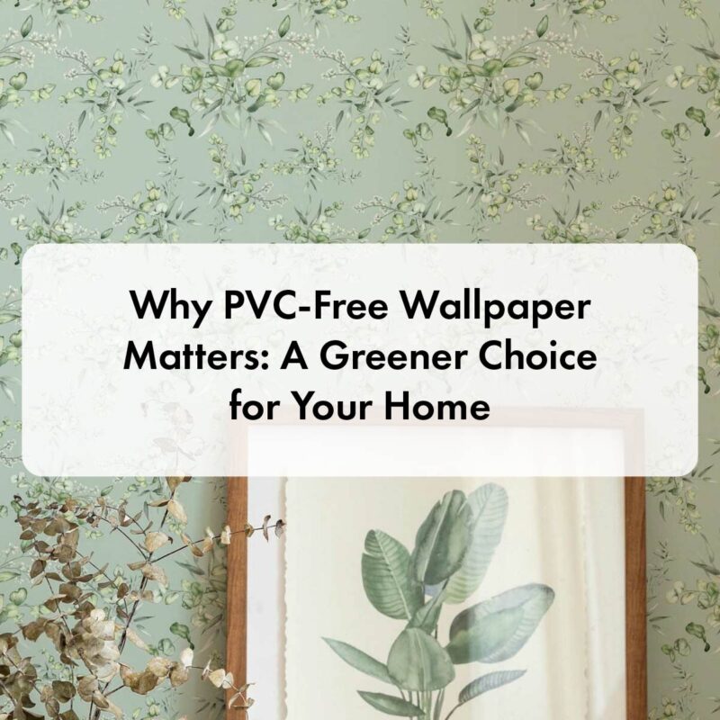 PVC-Free Wallpaper Matters: A Greener Choice for Your Home