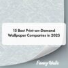 15 Best Print-on-Demand Wallpaper Companies in 2025 | Fancy Walls